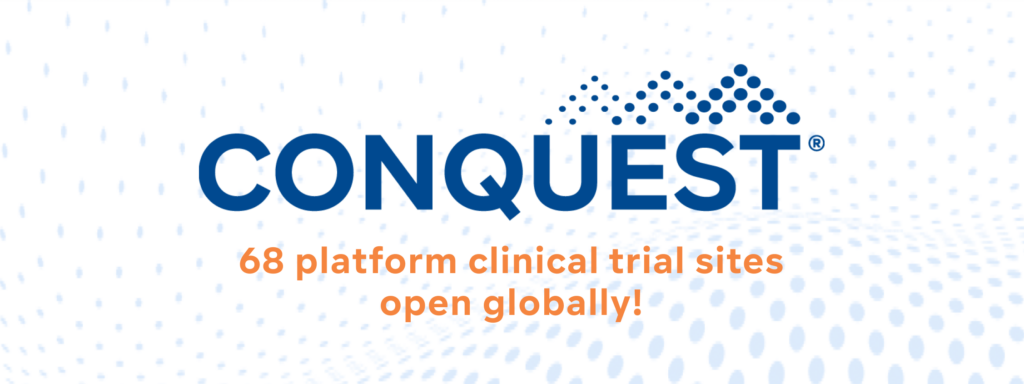 New CONQUEST Platform Clinical Trial Sites Open Worldwide! 🌎 ...