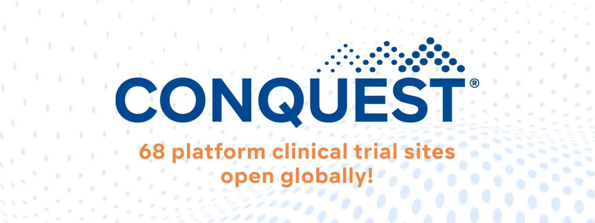 New CONQUEST Platform Clinical Trial Sites Open Worldwide! 🌎 ...